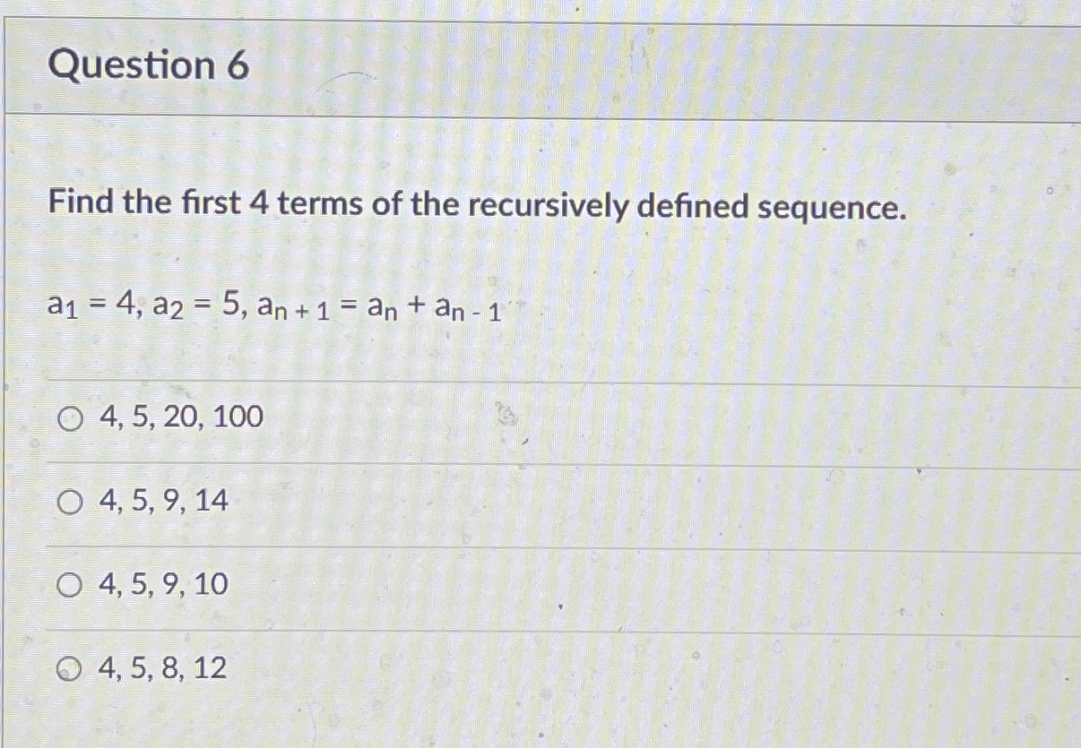 Solved Question 6Find the first 4 ﻿terms of the recursively | Chegg.com