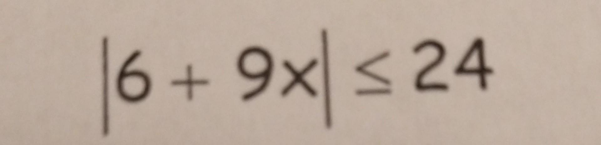 Solved ∣6+9x∣≤24 | Chegg.com