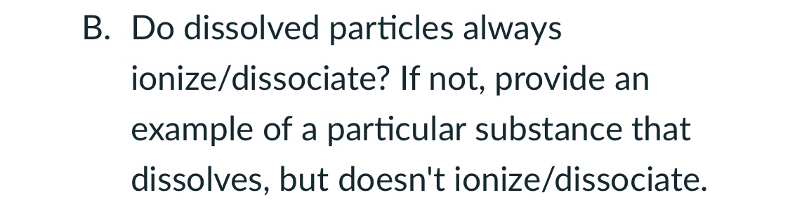 Solved B. ﻿Do dissolved particles always ionize/dissociate? | Chegg.com
