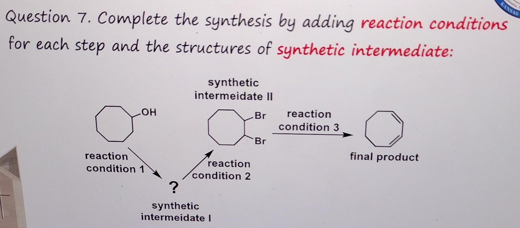 Solved Complete the synthesis by adding reaction conditions | Chegg.com