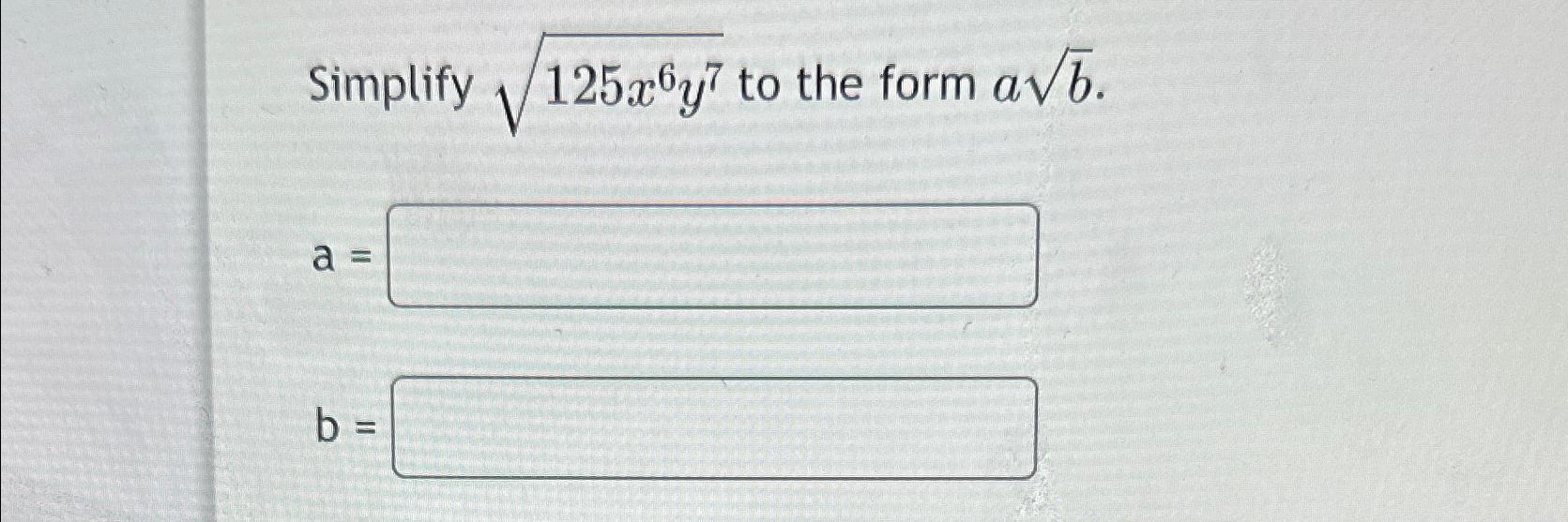 Solved Simplify 125x6y72 ﻿to the form ab2.a=b= | Chegg.com