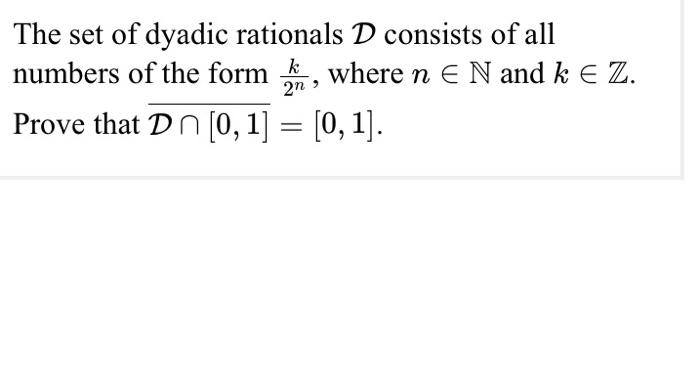 Solved The set of dyadic rationals D consists of all numbers | Chegg.com