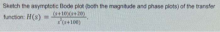 Solved Sketch the asymptotic Bode plot (both the magnitude | Chegg.com