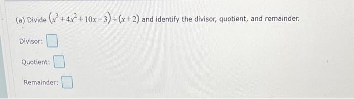 Solved (a) Divide (x3+4x2+10x−3)÷(x+2) and identify the | Chegg.com