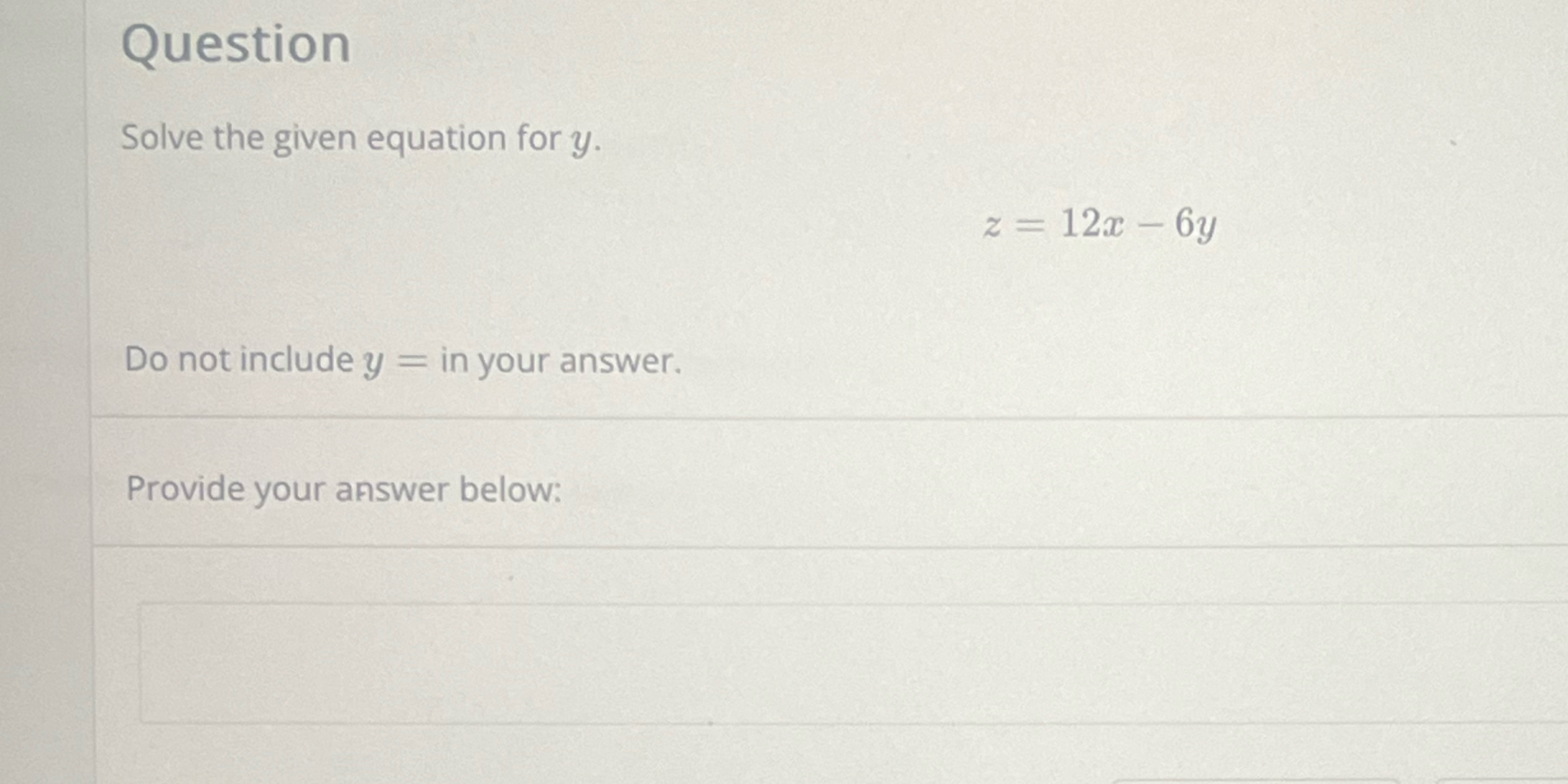 Solved QuestionSolve the given equation for y.z=12x-6yDo not | Chegg.com