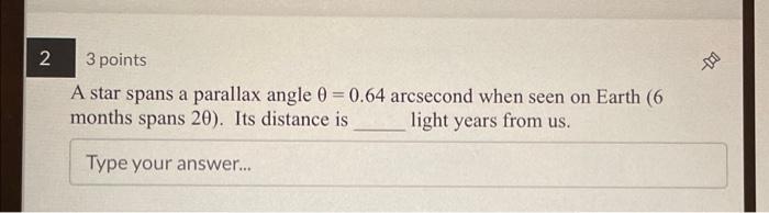 Solved A star spans a parallax angle θ=0.64 arcsecond when | Chegg.com