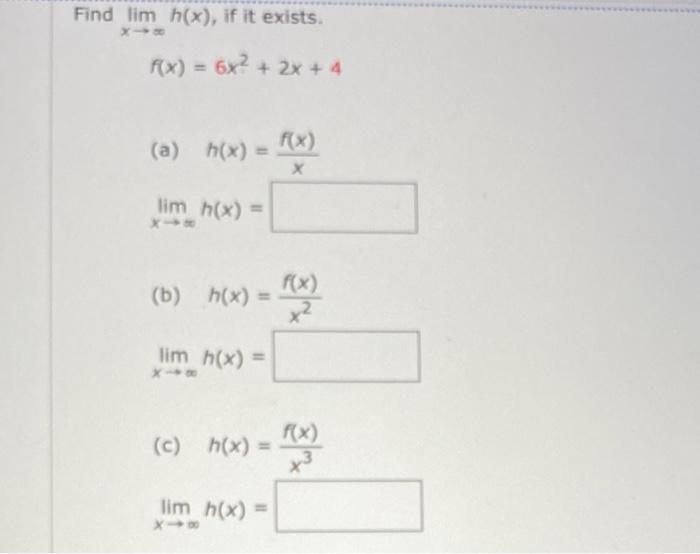 Solved Find limx→∞h(x), if it exists. f(x)=6x2+2x+4 (a) | Chegg.com