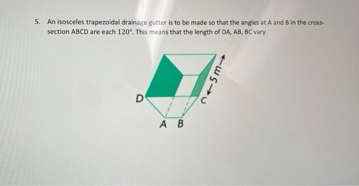 Solved 5. An isosceles trapezoidal drainage gutter is to be | Chegg.com