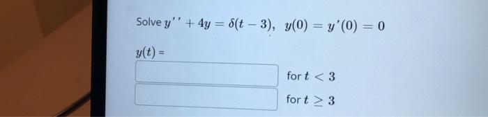 Solved Solve y'' + 4y = $(t - 3), y(0) = y'(0) = 0 g(t) = | Chegg.com