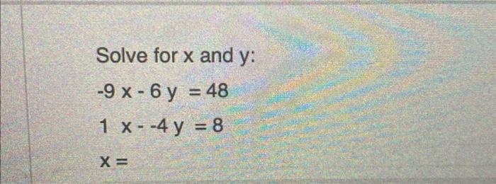 Solved Solve for x and y : −9x−6y=481x−−4y=8 | Chegg.com