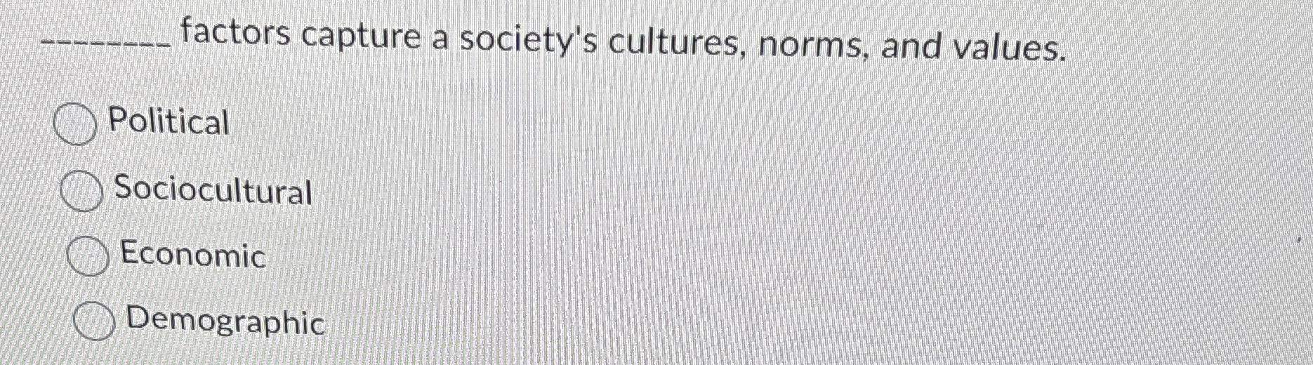 Solved factors capture a society's cultures, norms, and | Chegg.com