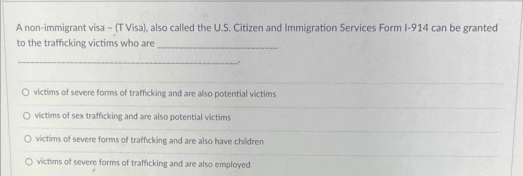 Solved A non-immigrant visa - (T Visa), ﻿also called the | Chegg.com