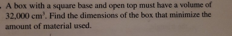 Solved A box with a square base and open top must have a | Chegg.com