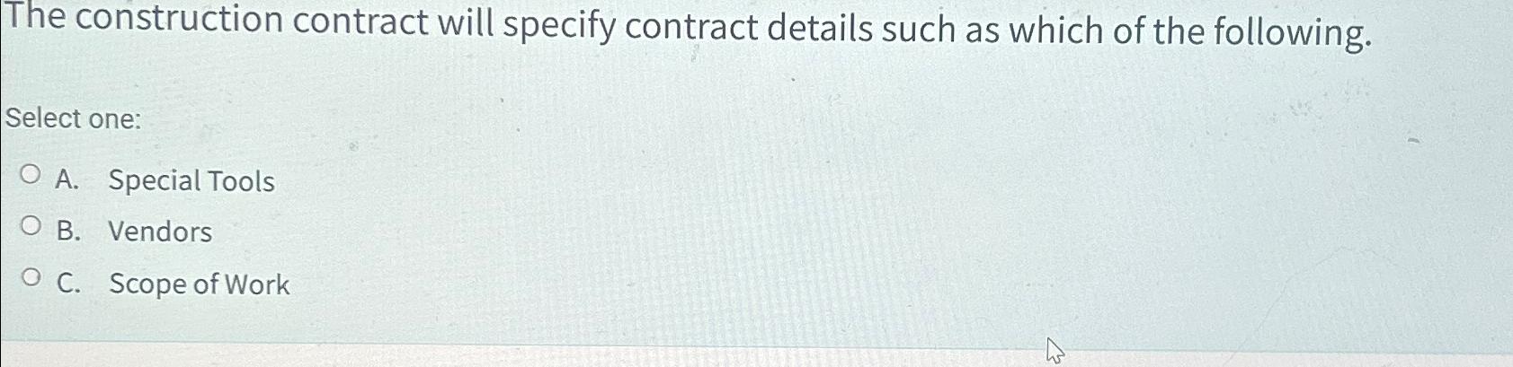 Solved The construction contract will specify contract | Chegg.com