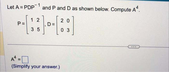 Solved Let A=PDP−1 and P and D as shown below. Compute A4. | Chegg.com