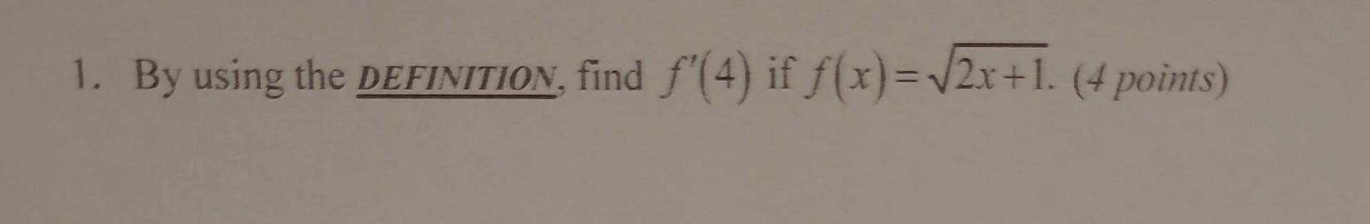 Solved 1. By using the DEFINITION, find f′(4) if f(x)=2x+1. | Chegg.com