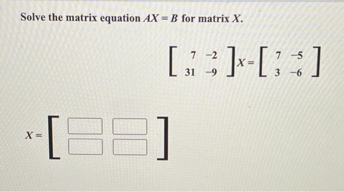Solved Solve the matrix equation AX = B for matrix X. | Chegg.com