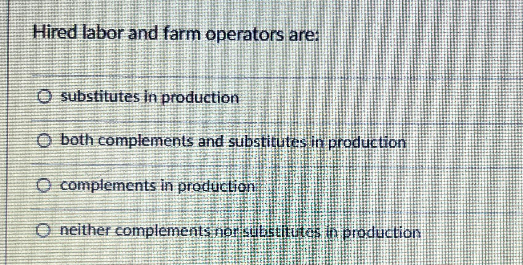 Solved Hired labor and farm operators are:substitutes in | Chegg.com