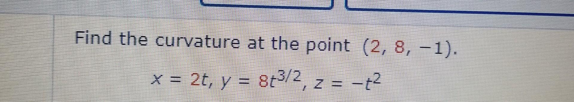 Solved Find the curvature at the point (2,8,−1) | Chegg.com