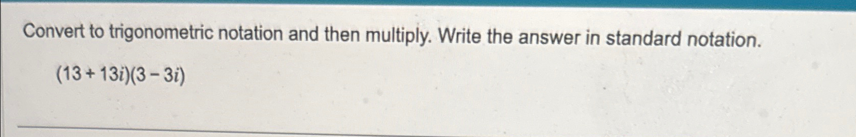 Solved Convert to trigonometric notation and then multiply. | Chegg.com