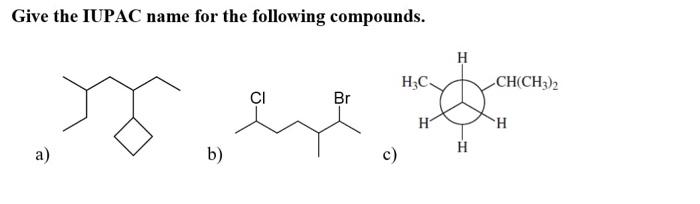 Solved Give the IUPAC name for the following compounds. H HC | Chegg.com
