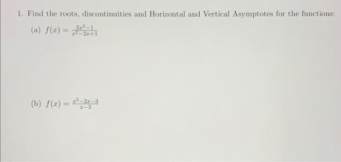 Solved 1. Find the roots, discontinuities and Horizontal and | Chegg.com