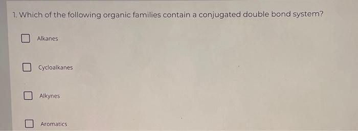 Solved 1. Which of the following organic families contain a | Chegg.com