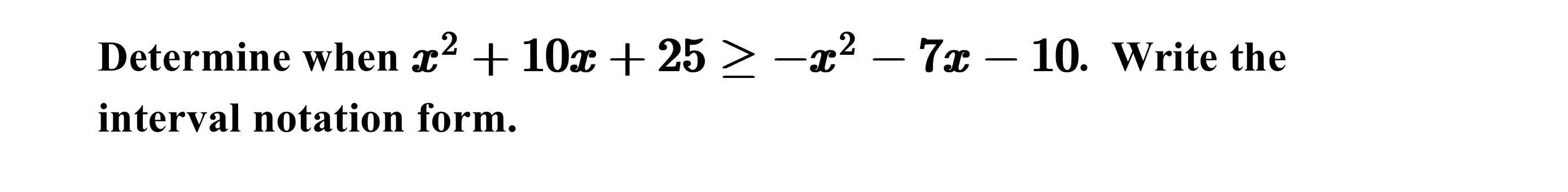 Solved Determine when x2+10x+25≥-x2-7x-10. ﻿Write the | Chegg.com