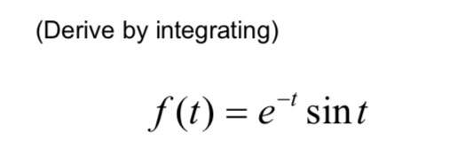 Solved (Derive by integrating) f(t)= e“ sint | Chegg.com