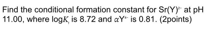 Solved Find the conditional formation constant for Sr(Y)2− | Chegg.com