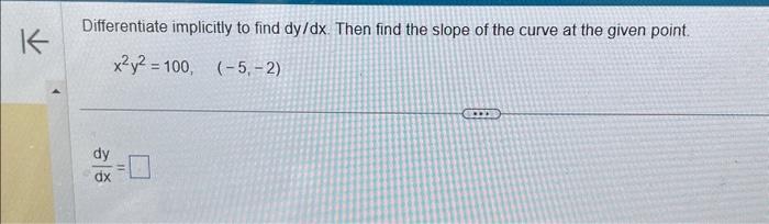 Solved K Differentiate implicitly to find dy/dx. Then find | Chegg.com