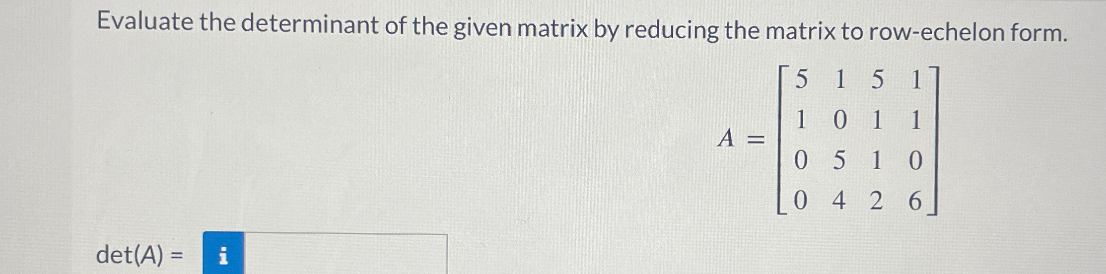Solved Evaluate the determinant of the given matrix by | Chegg.com