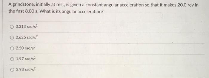 Solved a grindstone, initially at rest, is given a constant | Chegg.com