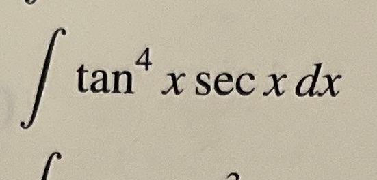 Solved ∫tan4xsecxdx | Chegg.com