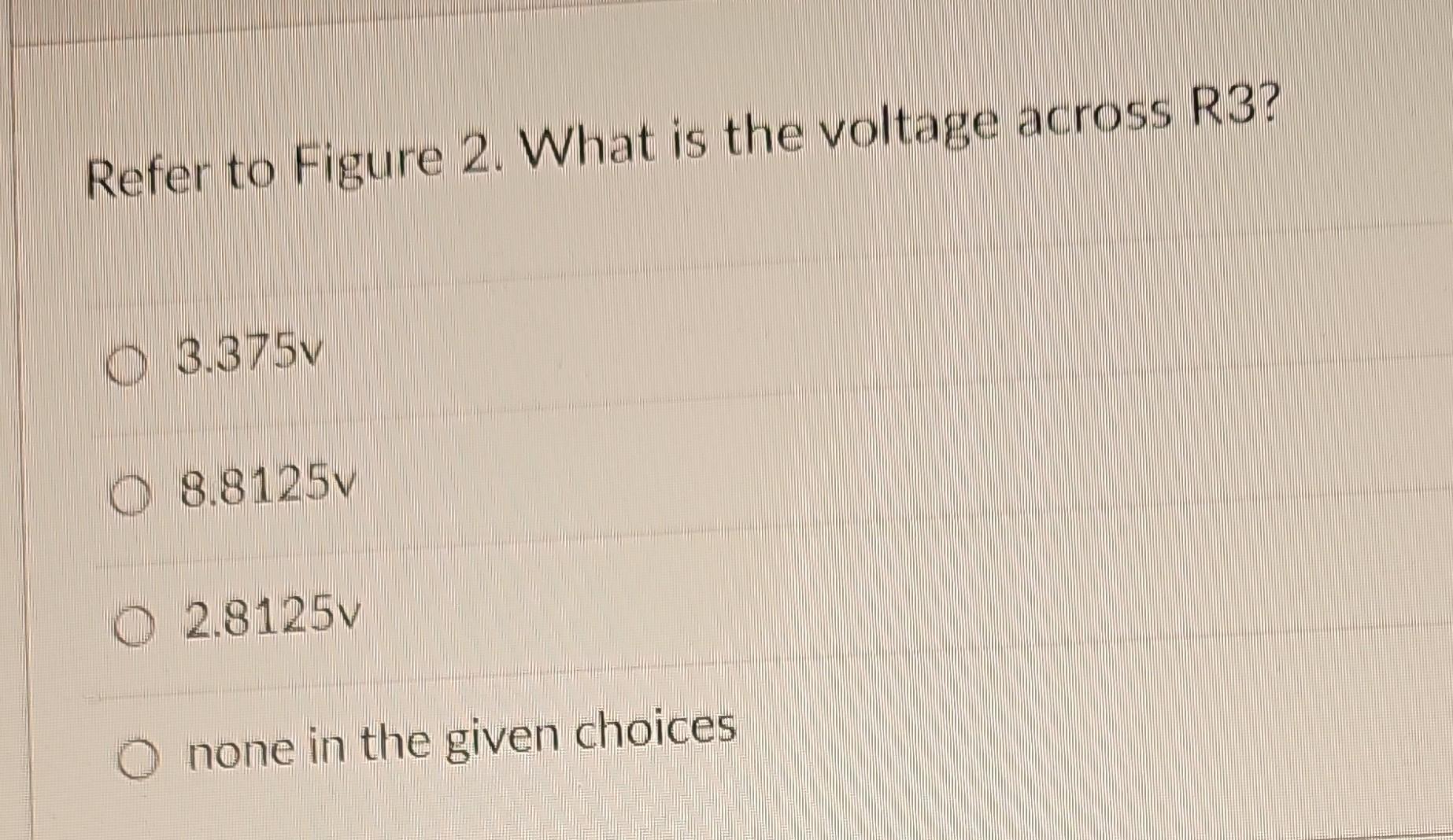Solved Refer to Figure 2. What is the voltage across R3? | Chegg.com