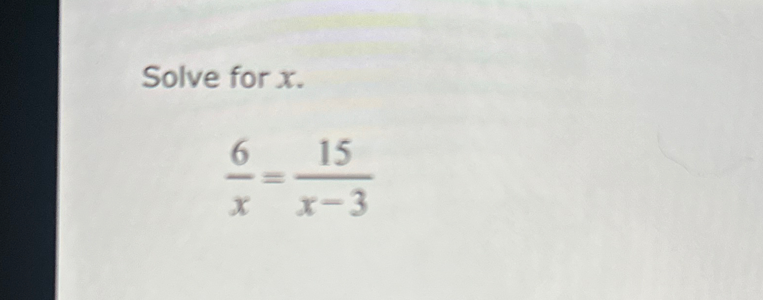 Solved Solve for x6x=15x-3 | Chegg.com