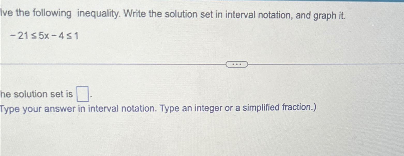 Solved Ive the following inequality. Write the solution set | Chegg.com