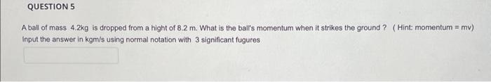 Solved A ball of mass 4.2 kg is dropped from a hight of 8.2 | Chegg.com