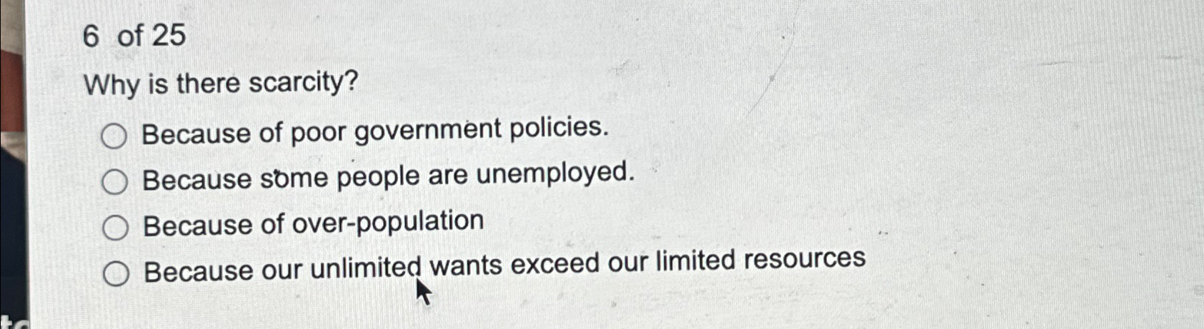 Solved 6 ﻿of 25Why is there scarcity?Because of poor | Chegg.com