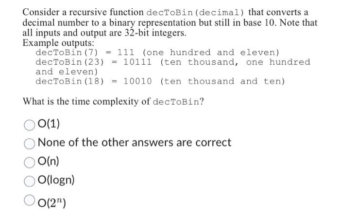 Solved Consider a recursive function decToBin (decimal) that | Chegg.com