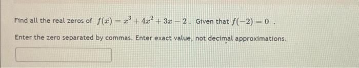 Solved Find all the real zeros of f(x)=x3+4x2+3x−2. Given | Chegg.com