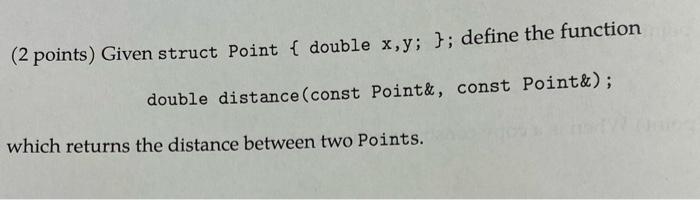 Solved (2 points) Given struct Point { double x,y; }; define | Chegg.com