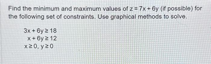 Solved Find The Minimum And Maximum Values Of Z 7x 6y If