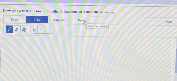 Solved Draw the skeletal structure of 3-methyl-2-hexanone, | Chegg.com