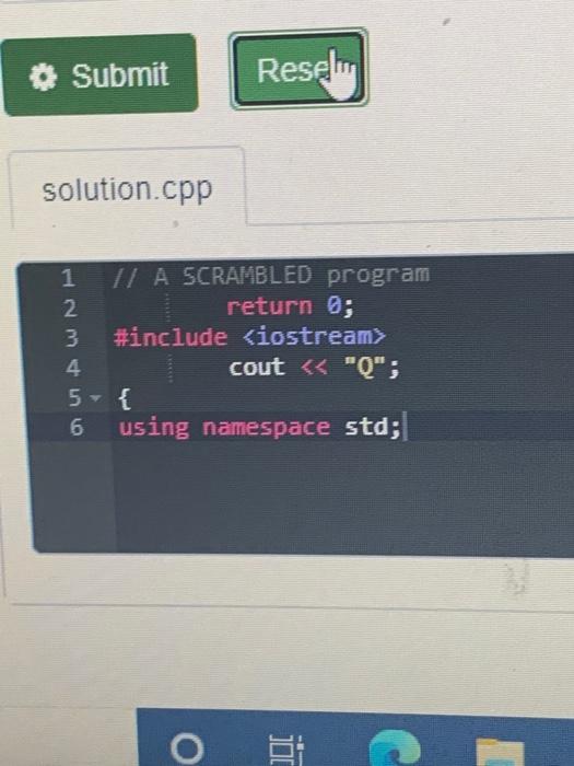 Solved Rearrange the following code so that it forms a | Chegg.com