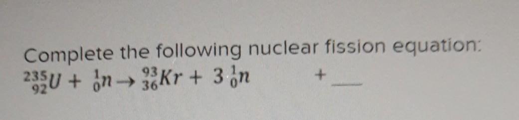 Solved Complete the following nuclear fission equation: 230 | Chegg.com