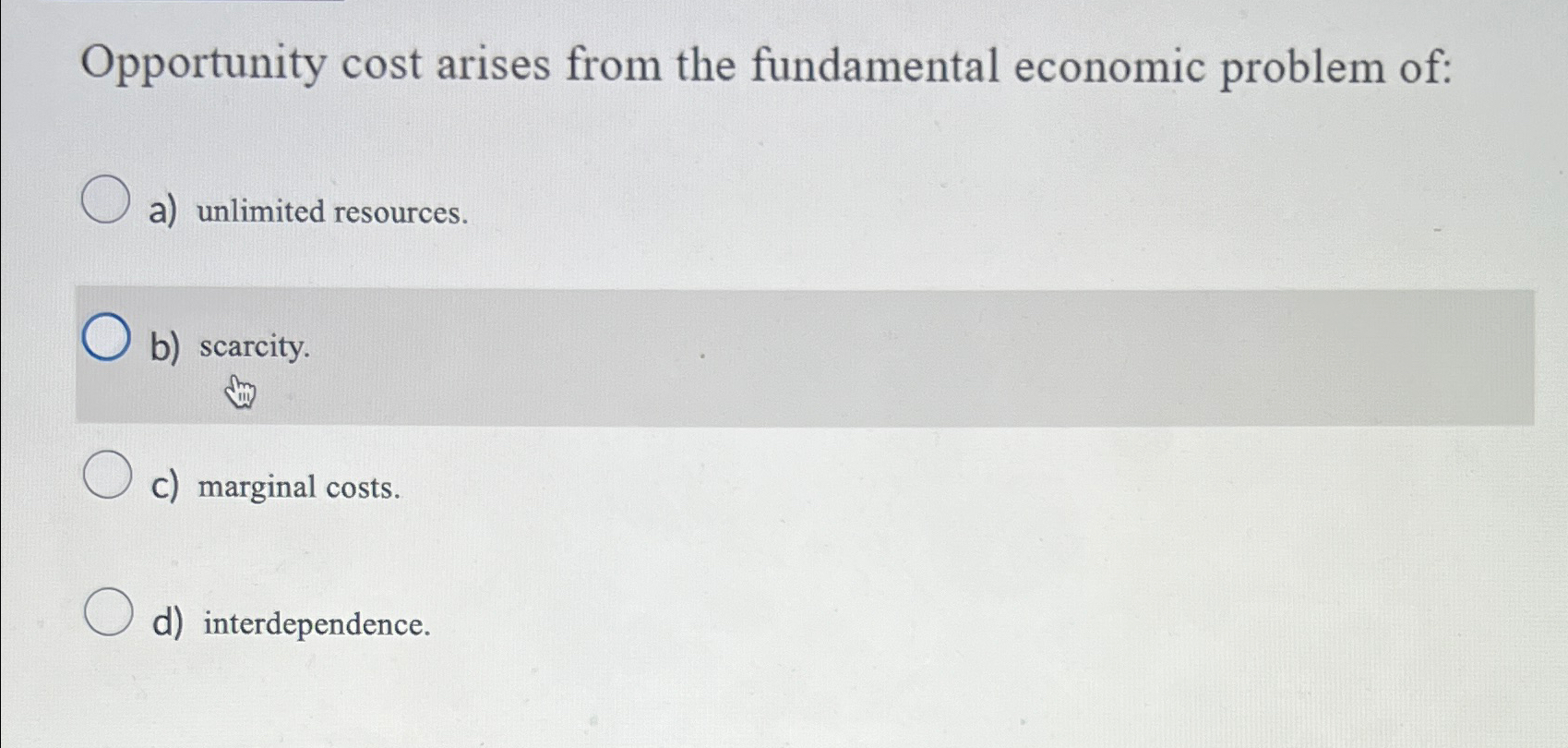 Solved Opportunity cost arises from the fundamental economic | Chegg.com