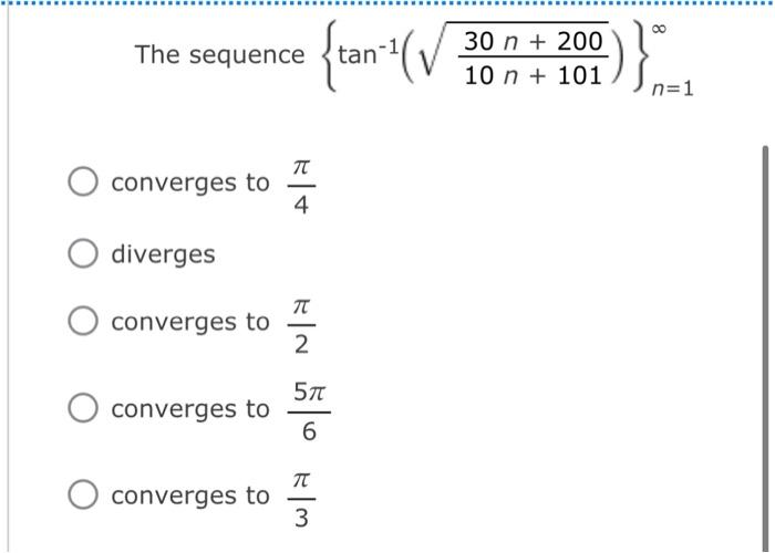 Solved The sequence {tan−1(10n+10130n+200)}n=1∞ converges to | Chegg.com