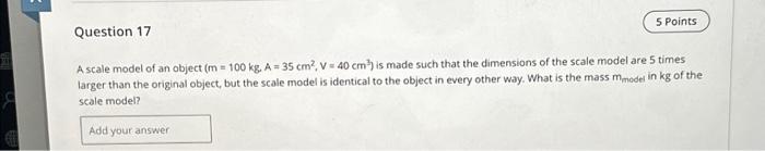 Solved Question 17 5 Points are 5 times A scale model of an | Chegg.com