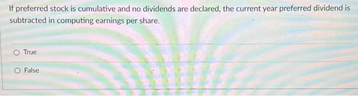 Solved If preferred stock is cumulative and no dividends are | Chegg.com